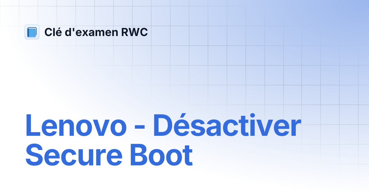 Lenovo - Désactiver Secure Boot | Clé d'examen RWC