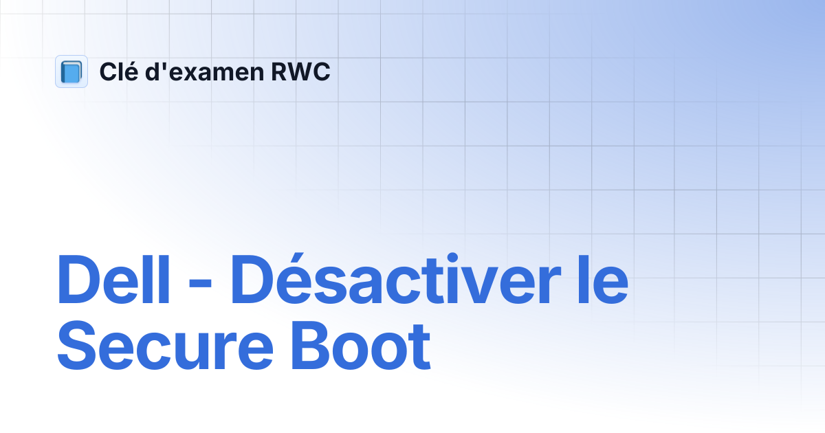 Dell - Désactiver le Secure Boot | Clé d'examen RWC